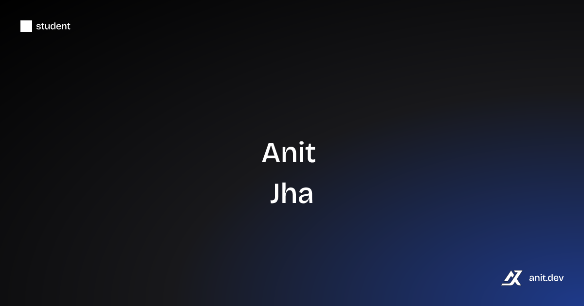 Anit Jha • CSE